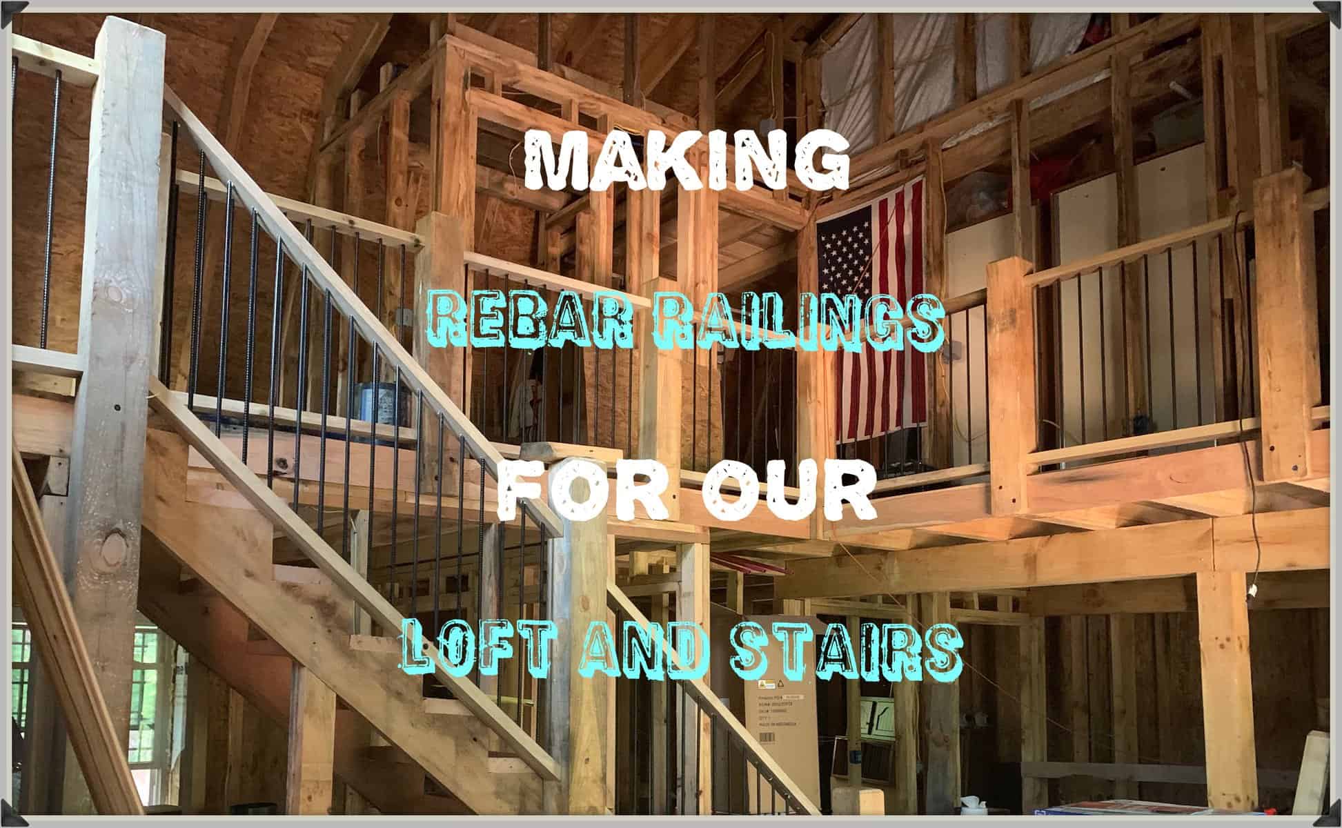 Making Rebar Railings for our Loft and Stairs - Ridge Haven Homestead