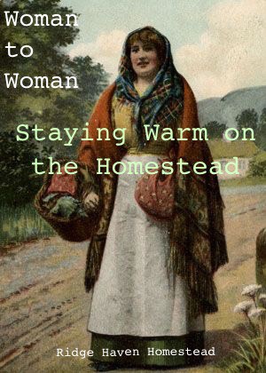 Homesteading Woman to Woman. Staying Warm on the Homestead - Ridge ...